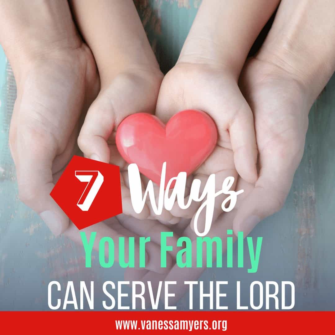 7 Ways Your Family Can Serve the Lord - Family Faith Builders 7 Ways Your Family Can Serve the Lord - Family Faith Builders
