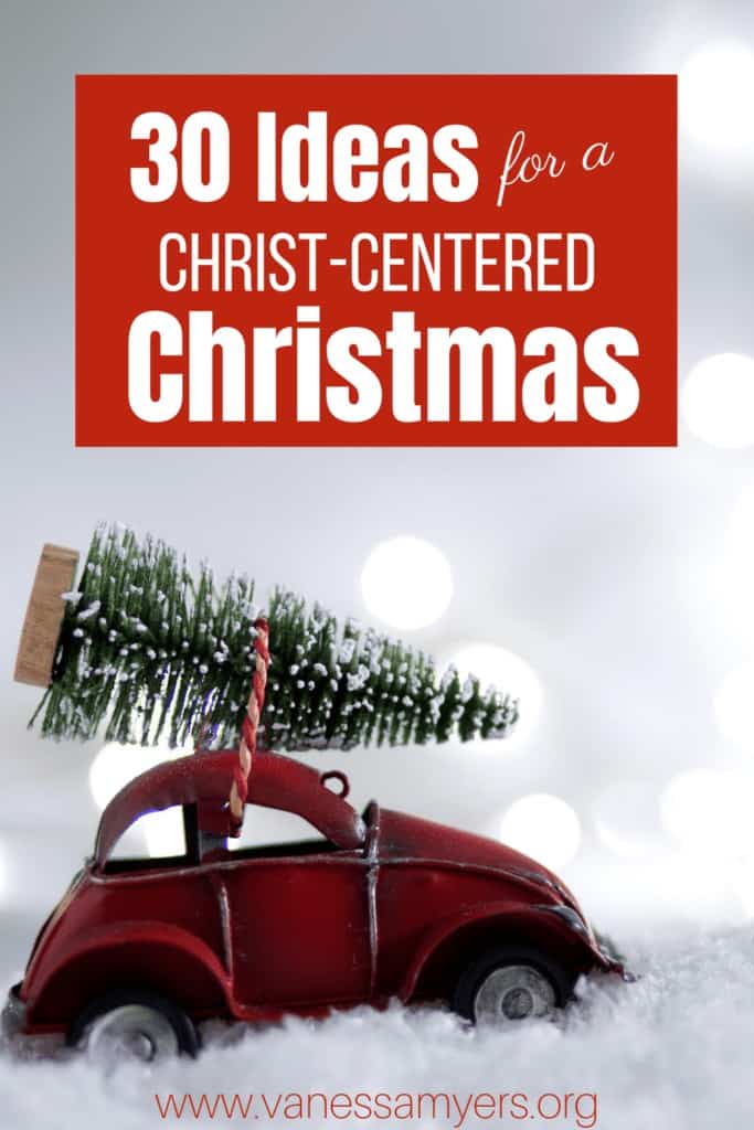 30 Ideas for a Christ-Centered Christmas - Family Faith Builders