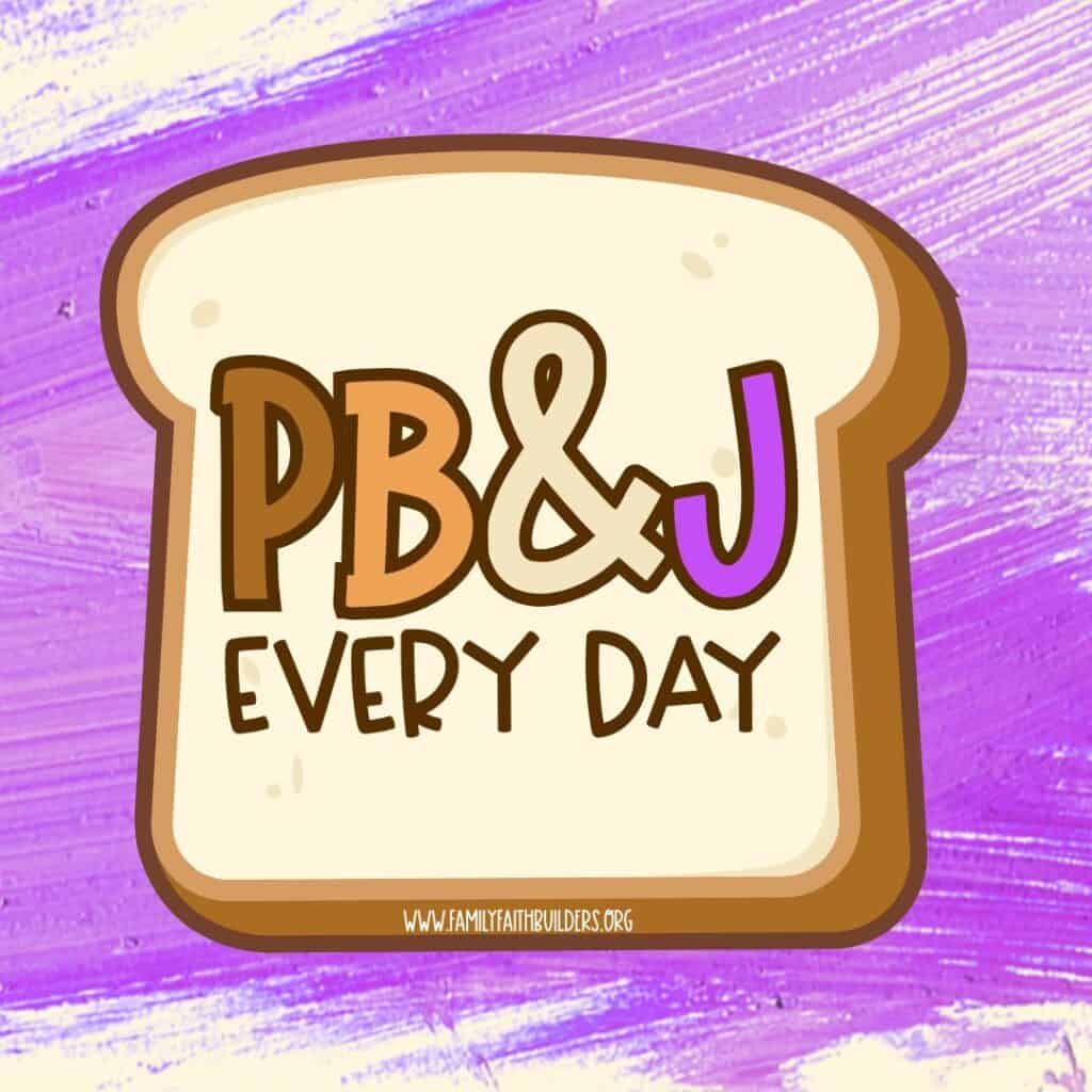 PB&J Every Day – Family Faith Builders